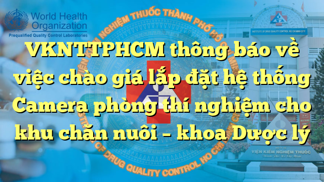 VKNTTPHCM thông báo về việc chào giá lắp đặt hệ thống Camera phòng thí nghiệm cho khu chăn nuôi ...