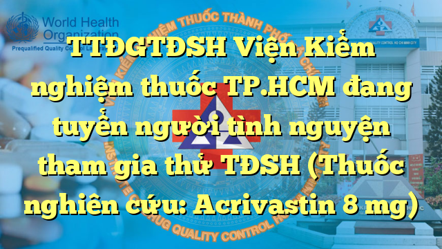 TTĐGTĐSH Viện Kiểm nghiệm thuốc TP.HCM tuyển người tình nguyện tham gia ...