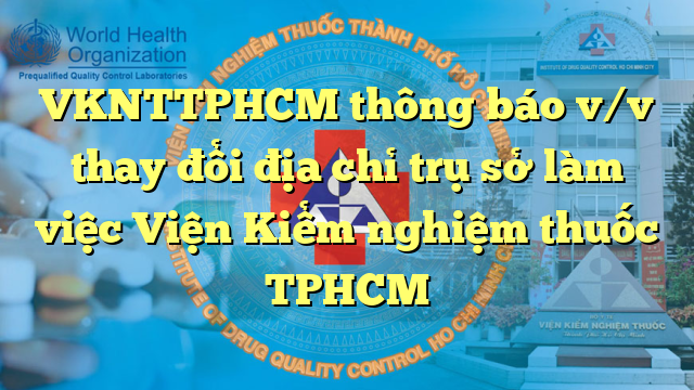 VKNTTPHCM thông báo v/v thay đổi địa chỉ trụ sở làm việc Viện Kiểm ...